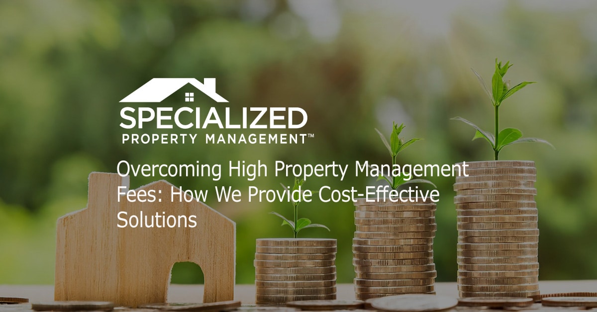Overcoming High Property Management Fees: How We Provide Cost-Effective ...